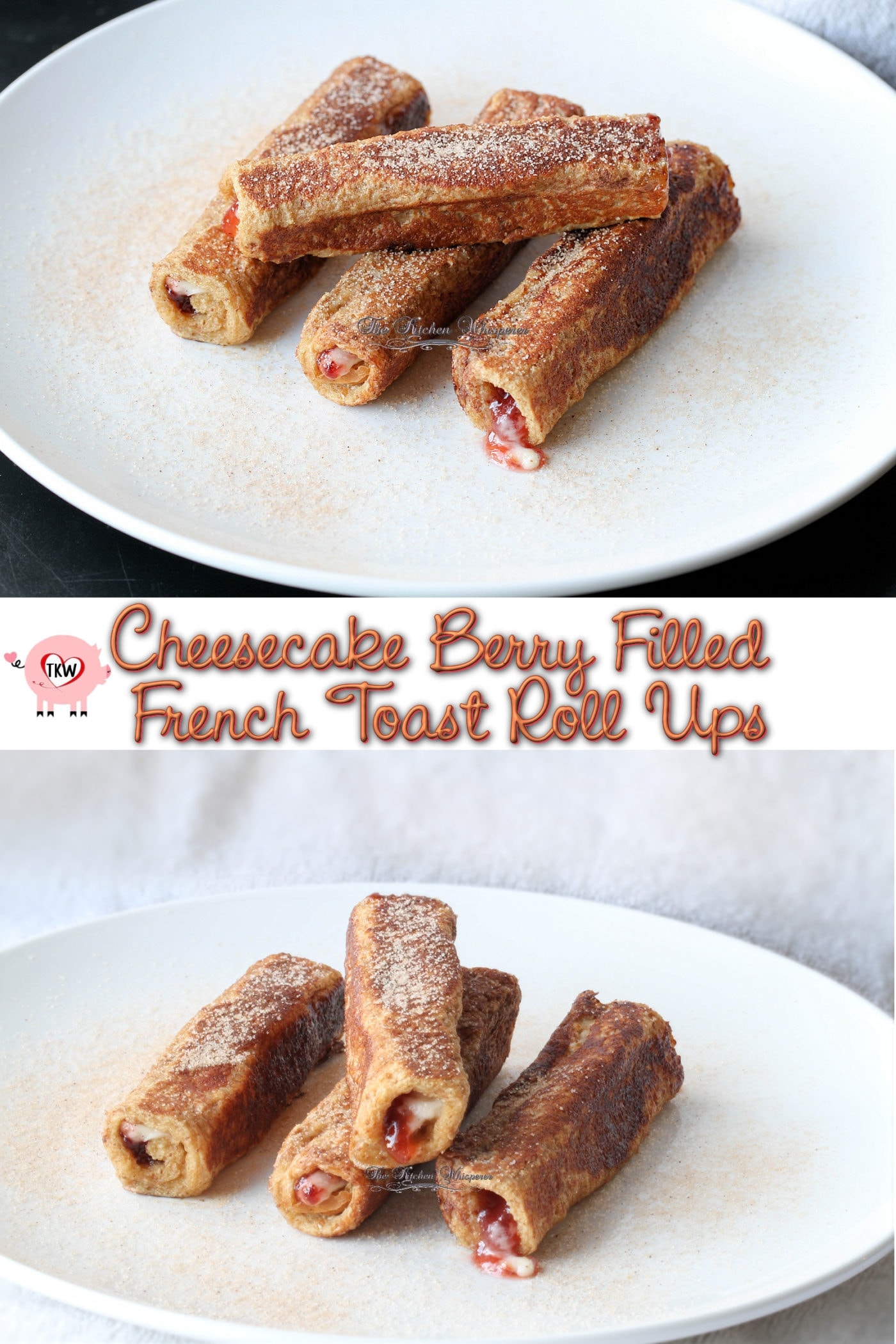 Cheesecake Berry Filled French Toast Roll Ups - The Kitchen Whisperer