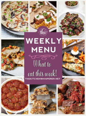 Weekly Menu – 7 Amazing Dinners Plus Dessert - The Kitchen Whisperer