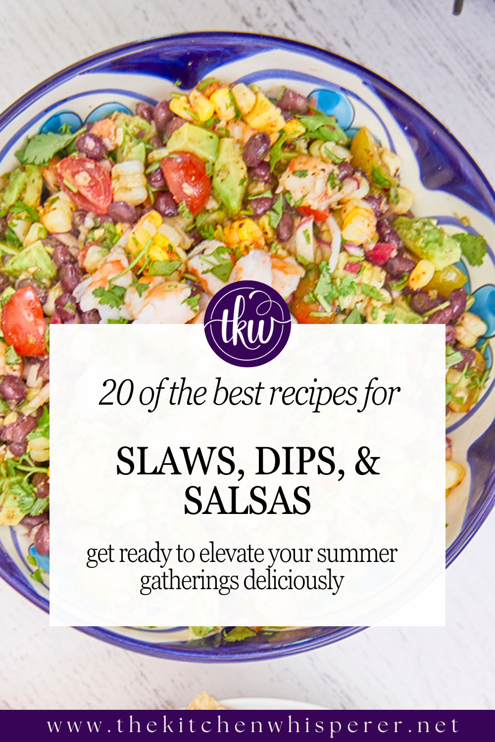 20 Of The Best Slaws, Dips, and Salsas for Summer - The Kitchen Whisperer