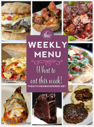 Weekly Menu – 7 Amazing Dinners Plus Dessert - The Kitchen Whisperer